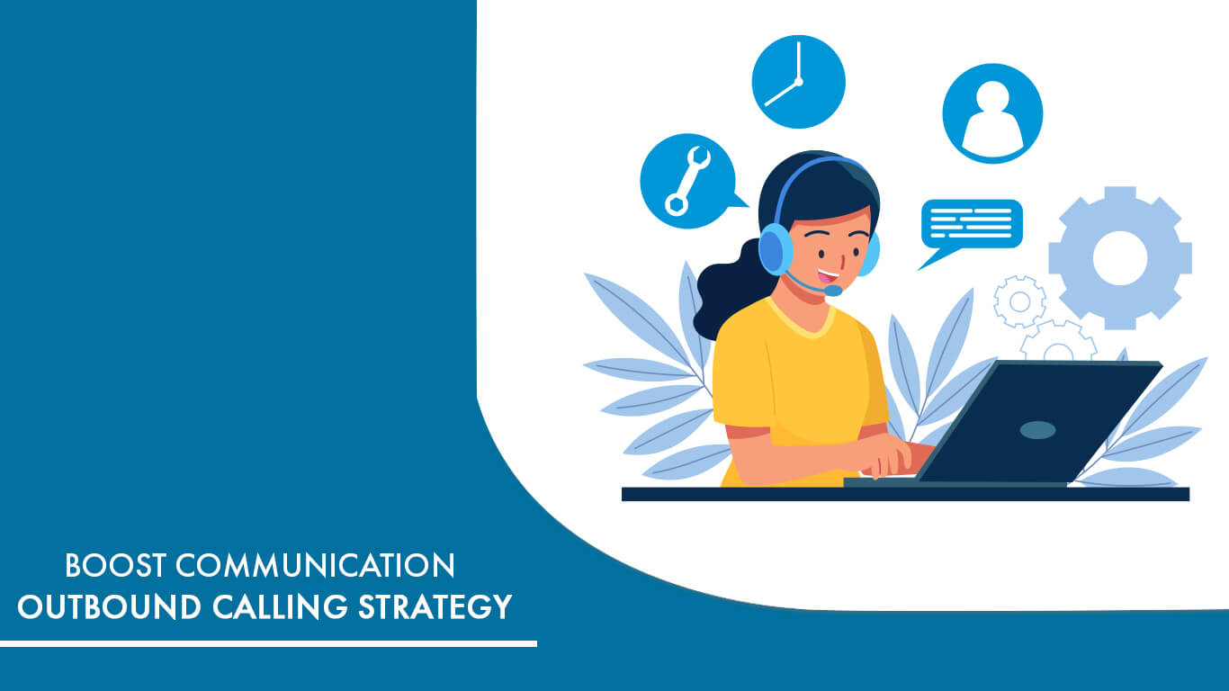 6 Way to Boost Communication Outbound Calling Strategy - Girnar Care